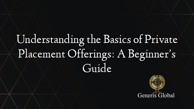 Understanding the Basics of Private Placement Offerings: A Beginner’s Guide