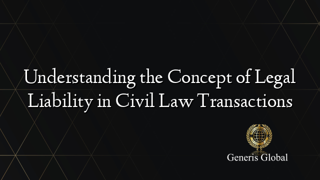 Understanding the Concept of Legal Liability in Civil Law Transactions