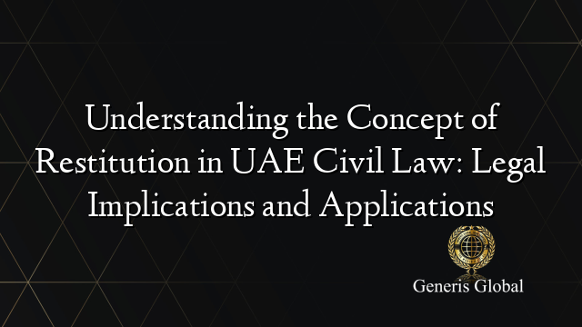 Understanding the Concept of Restitution in UAE Civil Law: Legal ...