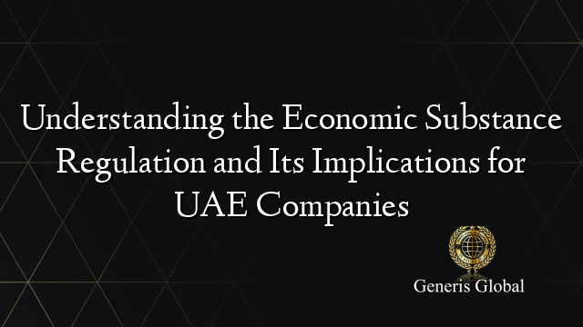 Understanding the Economic Substance Regulation and Its Implications ...