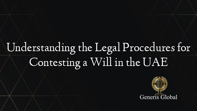 Understanding the Legal Procedures for Contesting a Will in the UAE