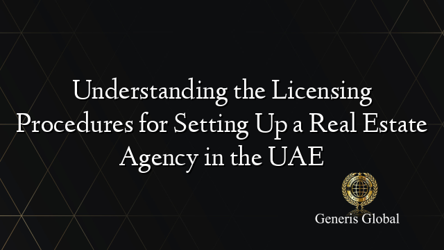 Understanding the Licensing Procedures for Setting Up a Real Estate ...