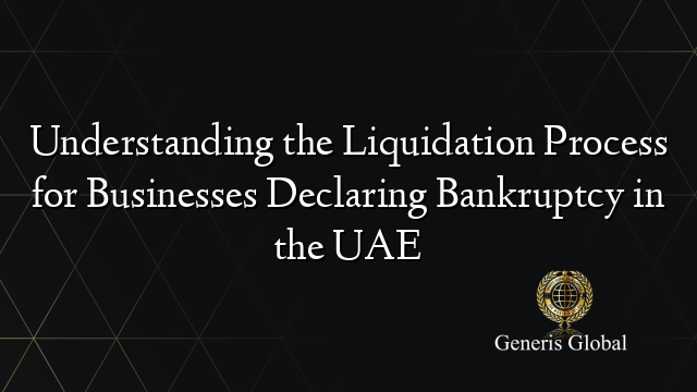 Understanding the Liquidation Process for Businesses Declaring ...