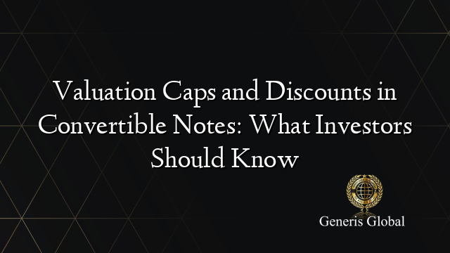 Valuation Caps and Discounts in Convertible Notes: What Investors ...