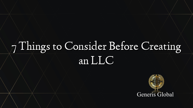 7 Things to Consider Before Creating an LLC
