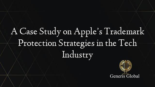A Case Study on Apple’s Trademark Protection Strategies in the Tech ...