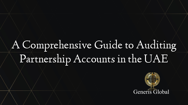 A Comprehensive Guide to Auditing Partnership Accounts in the UAE