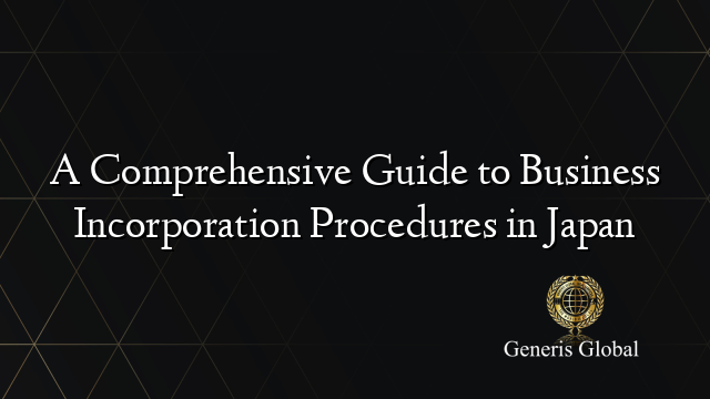 A Comprehensive Guide to Business Incorporation Procedures in Japan
