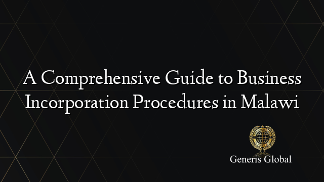 A Comprehensive Guide to Business Incorporation Procedures in Malawi