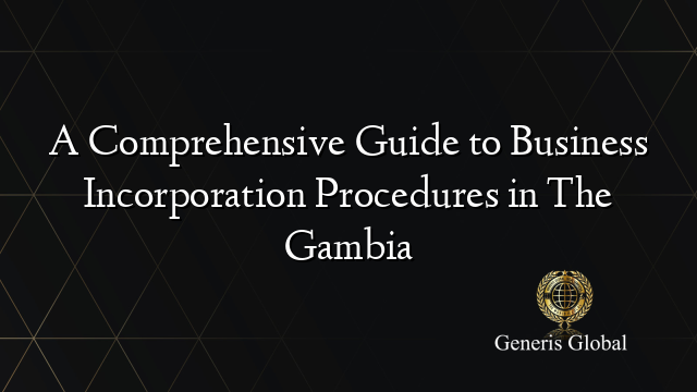 A Comprehensive Guide to Business Incorporation Procedures in The Gambia