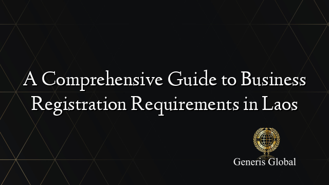 A Comprehensive Guide to Business Registration Requirements in Laos