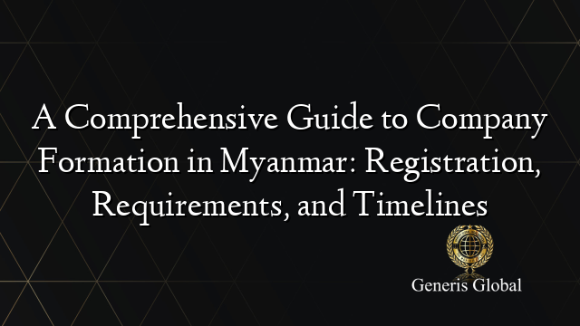 A Comprehensive Guide to Company Formation in Myanmar: Registration ...