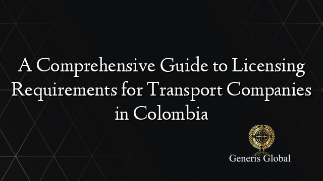 A Comprehensive Guide to Licensing Requirements for Transport Companies ...