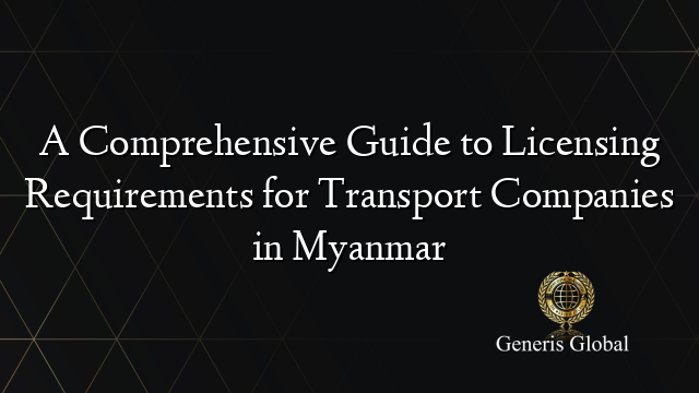 A Comprehensive Guide to Licensing Requirements for Transport Companies ...