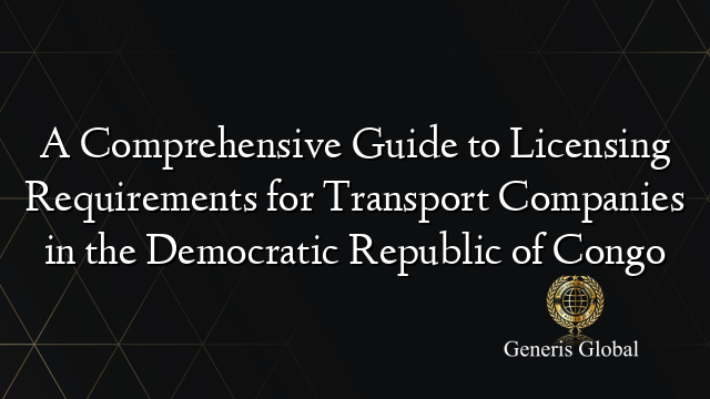 A Comprehensive Guide to Licensing Requirements for Transport Companies ...