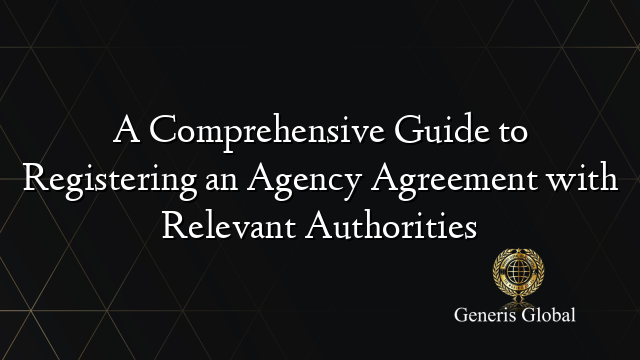 A Comprehensive Guide to Registering an Agency Agreement with Relevant ...