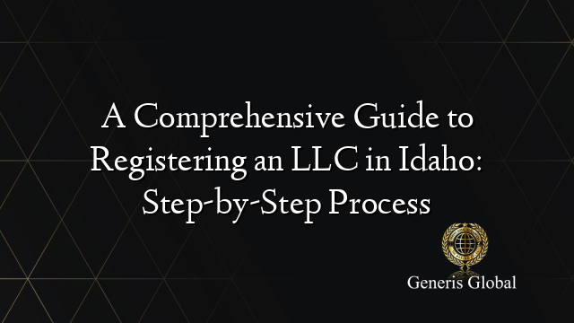 A Comprehensive Guide to Registering an LLC in Idaho: Step-by-Step Process