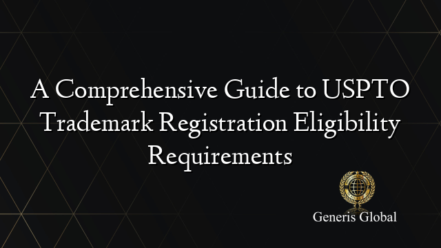 A Comprehensive Guide to USPTO Trademark Registration Eligibility ...