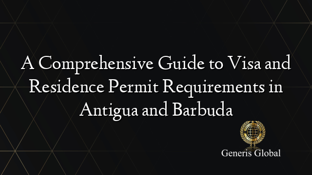 A Comprehensive Guide to Visa and Residence Permit Requirements in ...
