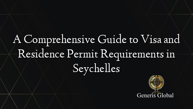 A Comprehensive Guide to Visa and Residence Permit Requirements in ...