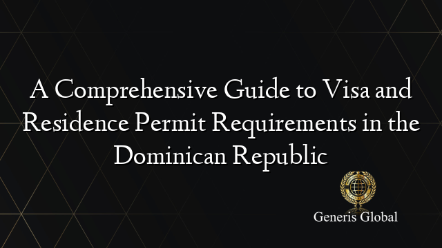 A Comprehensive Guide to Visa and Residence Permit Requirements in the ...