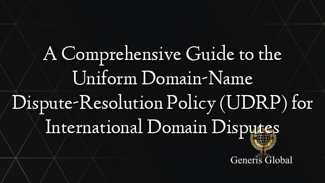 A Comprehensive Guide to the Uniform Domain-Name Dispute-Resolution Policy (UDRP) for ...