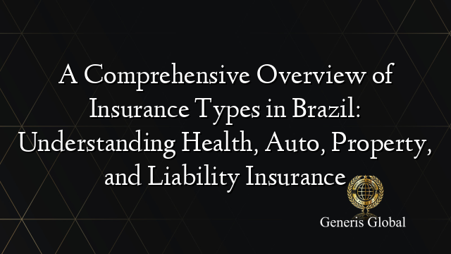 A Comprehensive Overview of Insurance Types in Brazil: Understanding ...