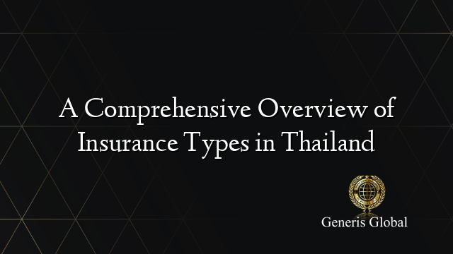 A Comprehensive Overview of Insurance Types in Thailand