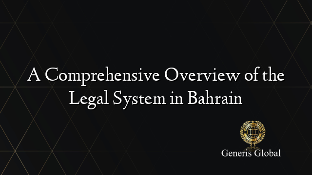 A Comprehensive Overview of the Legal System in Bahrain