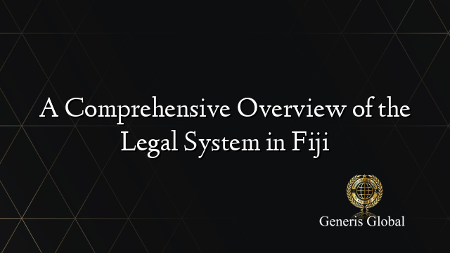 A Comprehensive Overview of the Legal System in Fiji