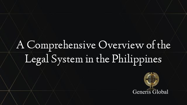 A Comprehensive Overview of the Legal System in the Philippines
