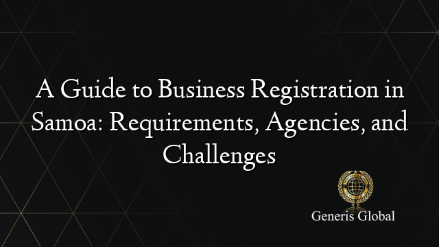 A Guide to Business Registration in Samoa: Requirements, Agencies, and ...