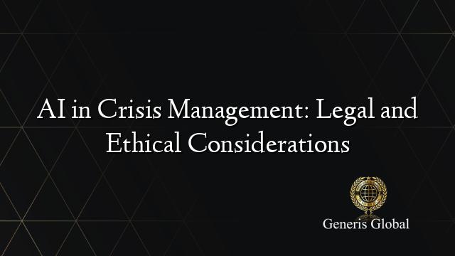 AI in Crisis Management: Legal and Ethical Considerations - Generis ...