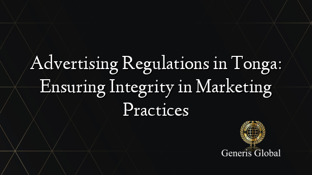 Advertising Regulations in Tonga: Ensuring Integrity in Marketing Practices