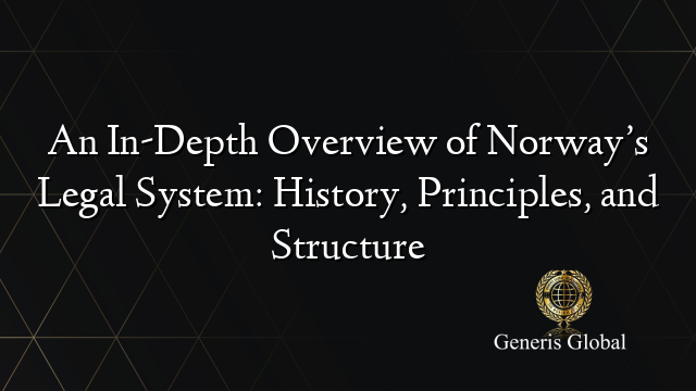 An In-Depth Overview of Norway’s Legal System: History, Principles, and ...