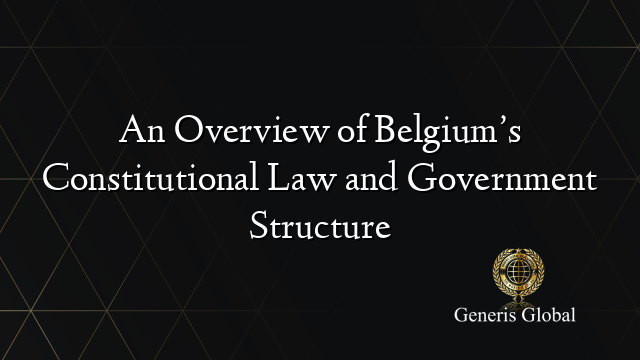 An Overview of Belgium’s Constitutional Law and Government Structure