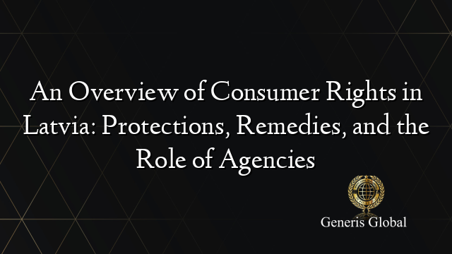 An Overview of Consumer Rights in Latvia: Protections, Remedies, and ...