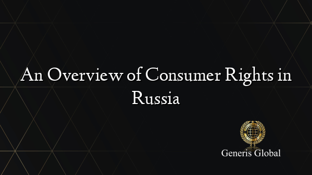 An Overview of Consumer Rights in Russia