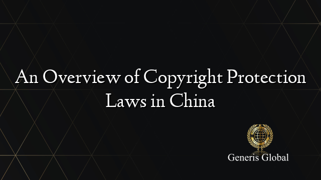 An Overview of Copyright Protection Laws in China