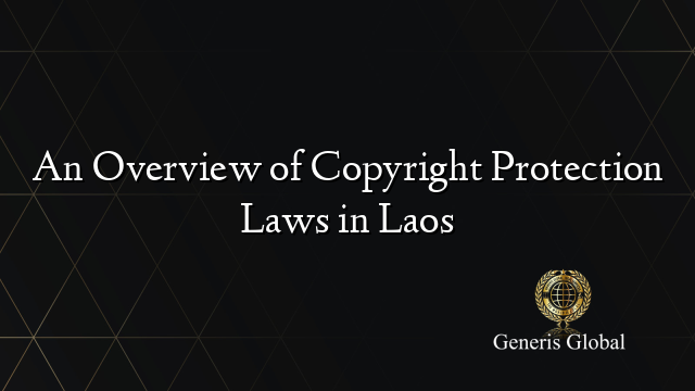 An Overview of Copyright Protection Laws in Laos