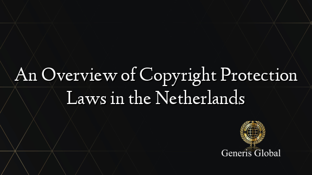 An Overview of Copyright Protection Laws in the Netherlands