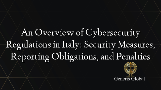 An Overview of Cybersecurity Regulations in Italy: Security Measures ...