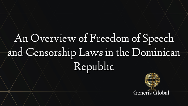 An Overview of Freedom of Speech and Censorship Laws in the Dominican ...
