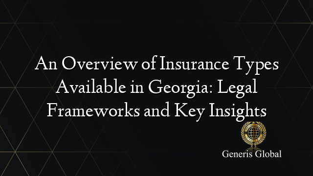 An Overview of Insurance Types Available in Georgia: Legal Frameworks ...