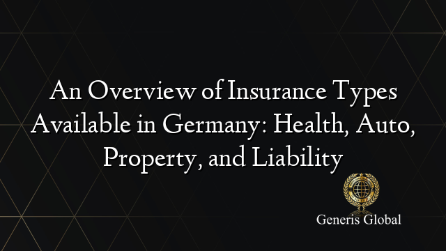 An Overview of Insurance Types Available in Germany: Health, Auto ...