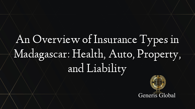 An Overview of Insurance Types in Madagascar: Health, Auto, Property ...