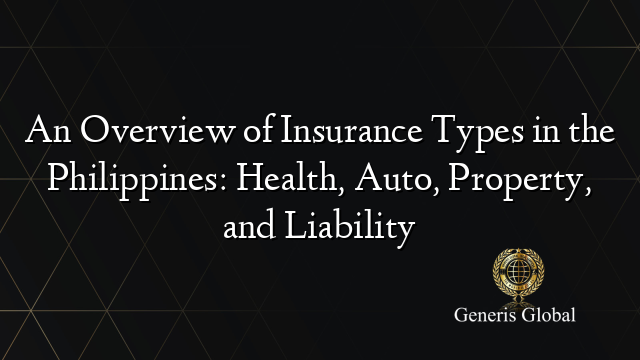 An Overview of Insurance Types in the Philippines: Health, Auto ...