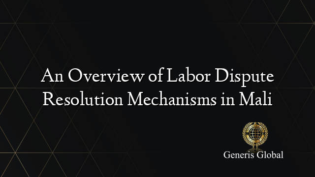 An Overview of Labor Dispute Resolution Mechanisms in Mali