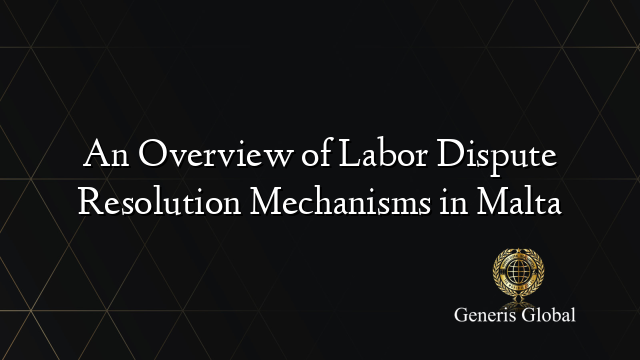 An Overview of Labor Dispute Resolution Mechanisms in Malta