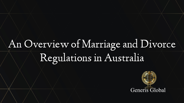 An Overview of Marriage and Divorce Regulations in Australia